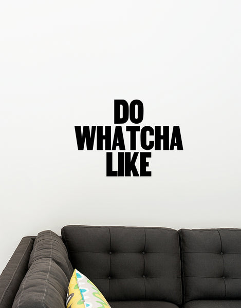 Do Whatcha Like Wall Decal – Blik